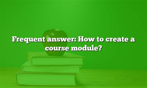 Frequent Answer How To Create A Course Module