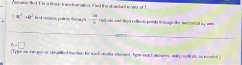 Solved Assume That T Is A Linear Transformation Find The Chegg