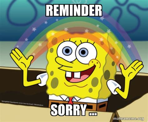 Reminder Sorry Rainbow Spongebob Meme Generator