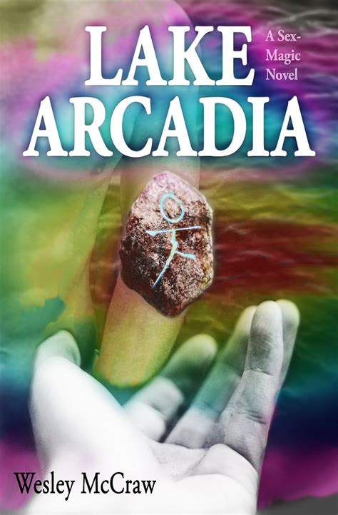 Lake Arcadia A Sex Magic Novel Kindle Edition By Mccraw Wesley