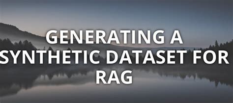 generating a synthetic dataset for rag