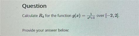 solved calculate r4 for the function g x x2 11 over [−2 2]