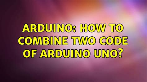 arduino how to combine two code of arduino uno youtube