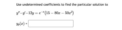 Solved Use Undetermined Coefficients To Find The Particular