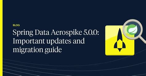 Spring Data Aerospike 500 Updates And Migration Guide Aerospike