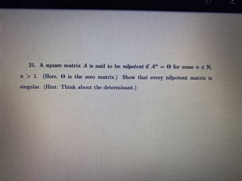 Solved 21 A Square Matrix A Is Said To Be Nilpotent If A