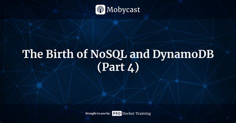 42 the birth of nosql and dynamo db part 4 mobycast