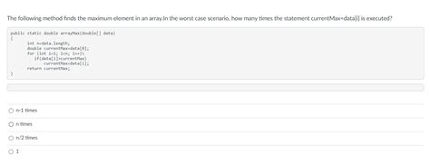 Solved The Following Method Finds The Maximum Element In An