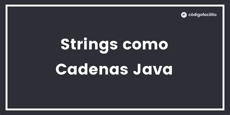 Strings Como Cadenas Java Blog De C Digo Facilito