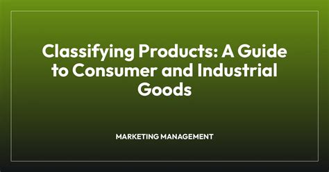 Classifying Products A Guide To Consumer And Industrial Goods • Slm Self Learning Material