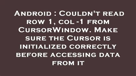 Android Couldn T Read Row Col From Cursorwindow Make Sure The Cursor Is Initialized