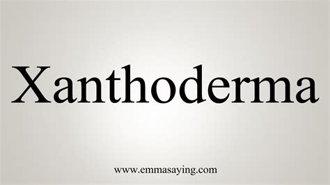 How To Say Xanthoderma Youtube