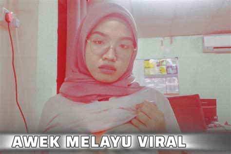 Awek Melayu Viral Buat Hal Video Panas Ini Gegarkan Lelaki Malaysia