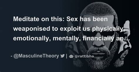 Meditate On This Sex Has Been Weaponised To Exploit Us Physically Emotionally Mentally