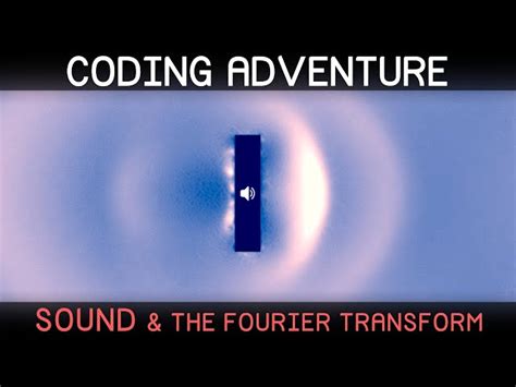Free Video Coding Adventure Sound And The Fourier Transform From