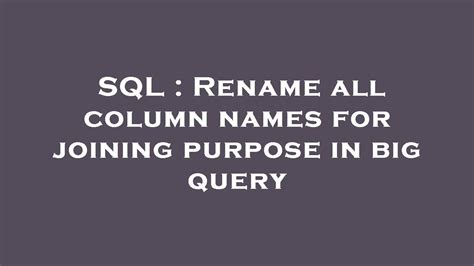 Sql Rename All Column Names For Joining Purpose In Big Query Youtube