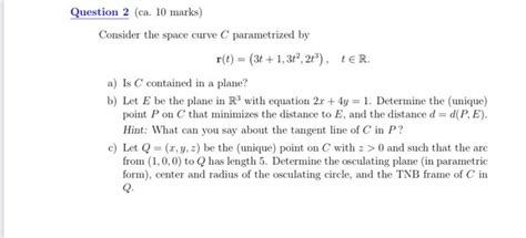 Question Ca Marks Consider The Space Curve C Chegg