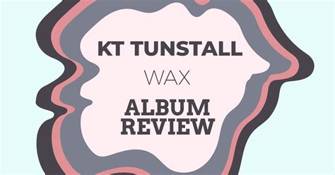 Kt Tunstalls Wax Plays With Power And Emotion Wers 889fm