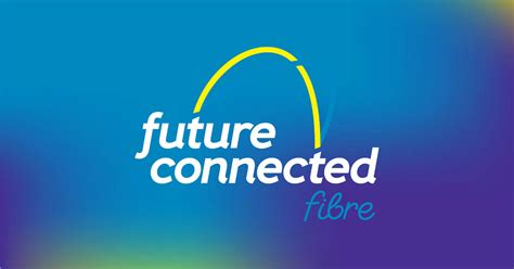 Future Connected Fibre Broadband Future Connected Fibre