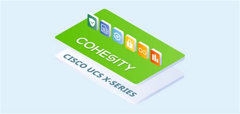 Accelerate Data Management With Cohesity On Cisco UCS X Series Cohesity