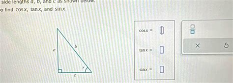 Solved Side Lengths A B And C As Shown Below O Find Cos X T Ar X And Sin X Cos X [math]