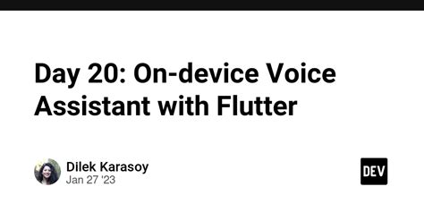 Day 20 On Device Voice Assistant With Flutter Dev Community