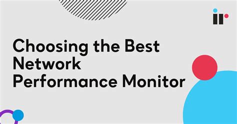 Choosing The Best Network Performance Monitor Key Features Benefits