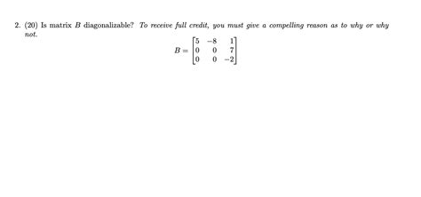 Solved 2 20 Is Matrix B Diagonalizable To Receive Full