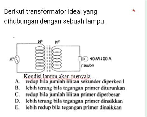 Berikut Transformator Ideal Yang Dihubungan Dengan Sebuah Lampu Gambar Rangkaian Transformator Berikut Transformator Ideal Yang Dihubungan Dengan Sebuah Lampu Gambar Rangkaian Transformator