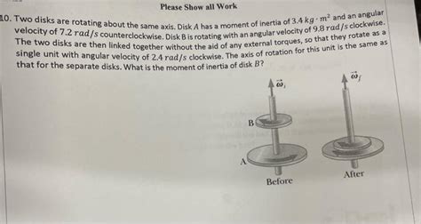 Solved Please Show All Work 10 Two Disks Are Rotating About
