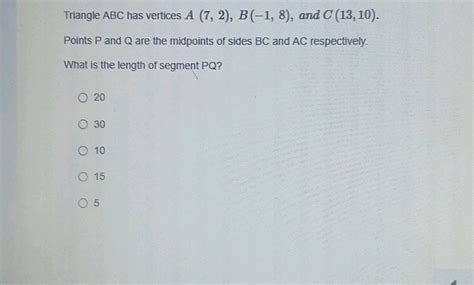 Triangle Abc Has Vertices A 7 2 B 1 8 And C 13 10 Points P And Q Are The Midpoints Of