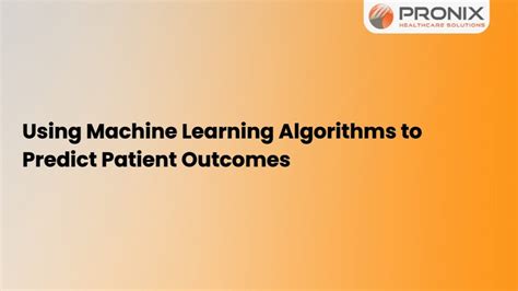 using machine learning algorithms to predict patient outcomes