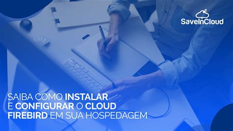 Instalação e Configuração do banco de dados Firebird na Nuvem
