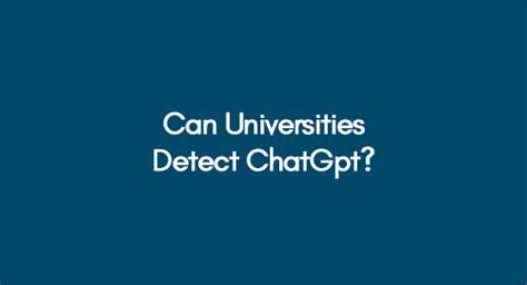 unveiling the truth can universities detect chatgpt ai usage in academia
