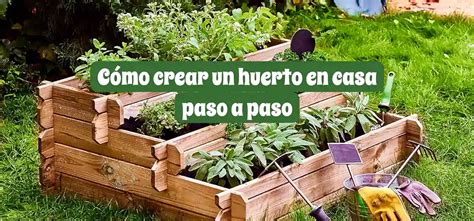 Cómo Crear Un Huerto En Casa Paso A Paso