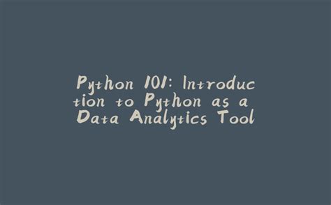 Python 101 Introduction To Python As A Data Analytics Tool 拾光赋