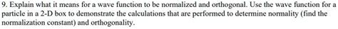 Solved Explain What It Means For A Wave Function To Be Normalized And