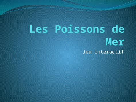 Ppt Jeu Interactif Comment Utilisé Cliqué Sur Le Nom Qui Correspond Au Photo De Poisson Lire
