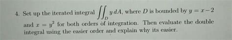 solved 4 set up the iterated integral yda where d is