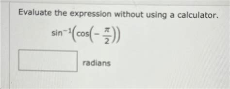 solved evaluate the expression without using a