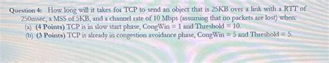 Solved Question 4 How Long Will It Takes For TCP To Send An Chegg Com