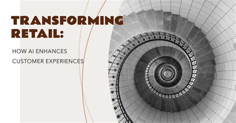 Transforming Retail How Ai Enhances Customer Experiences