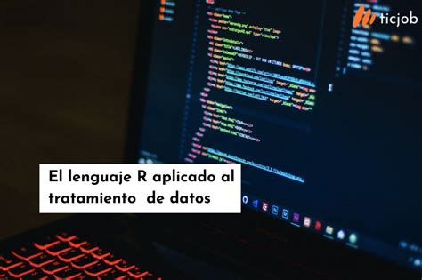 El Lenguaje R Aplicado Al Tratamiento De Datos Blog Ticjobes