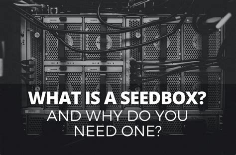 What Is A Seedbox And Why Do You Want One