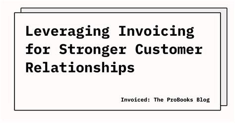 Leveraging Invoicing For Stronger Customer Relationships Invoiced The Probooks Blog