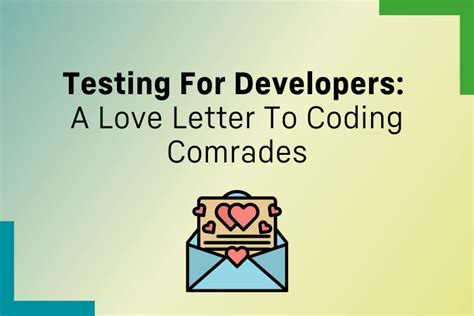 Testing For Developers A Love Letter To Coding Comrades Ultra Tendency Academy