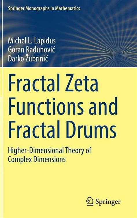 Springer Monographs In Mathematics Fractal Zeta Functions And Fractal Drums Higher Dimensional