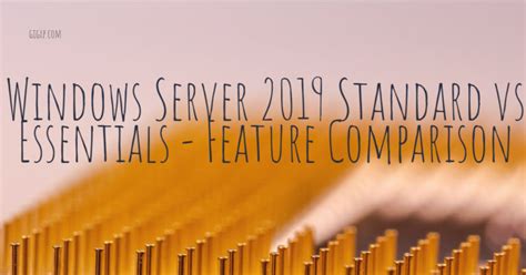 Windows Server Standard Vs Essentials Feature Comparison