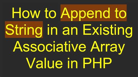 How To Append To String In An Existing Associative Array Value In Php Youtube