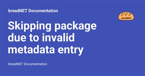 Skipping Package Due To Invalid Metadata Entry Breadnet Documentation